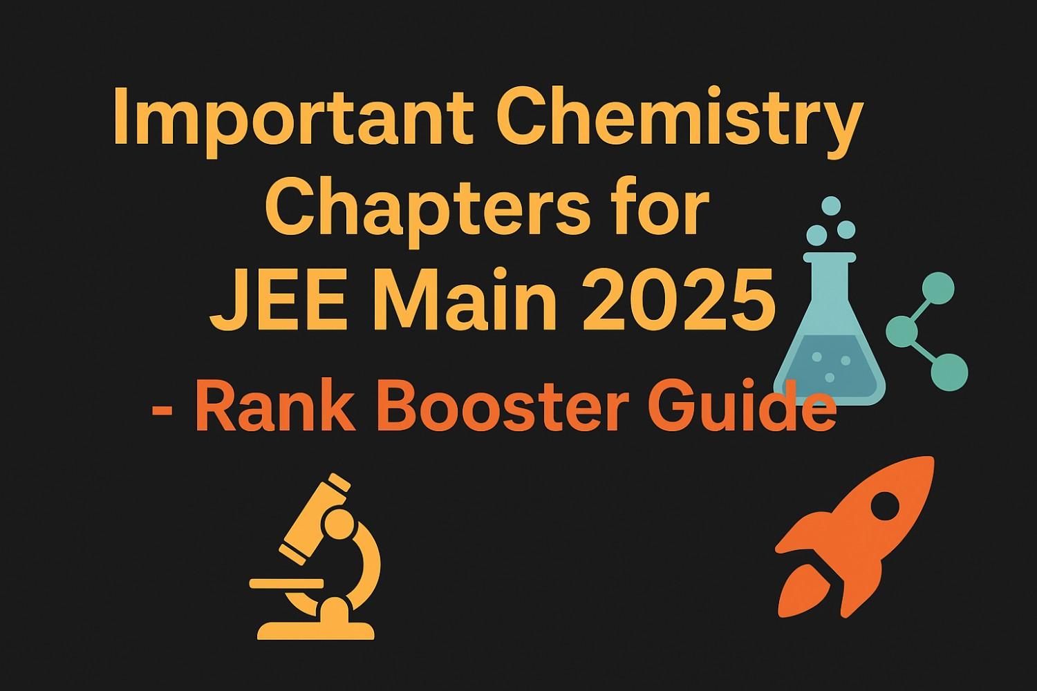 🚀 Important Chemistry Chapters for JEE Main 2025 – Rank Booster Guide ...