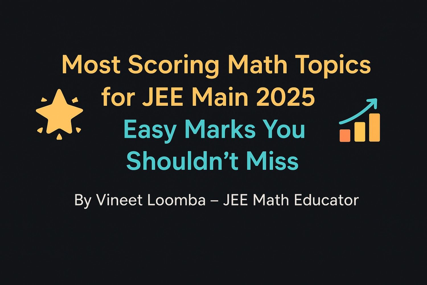 🚀 Most Scoring Math Topics for JEE Main 2025 | vineetloomba.com